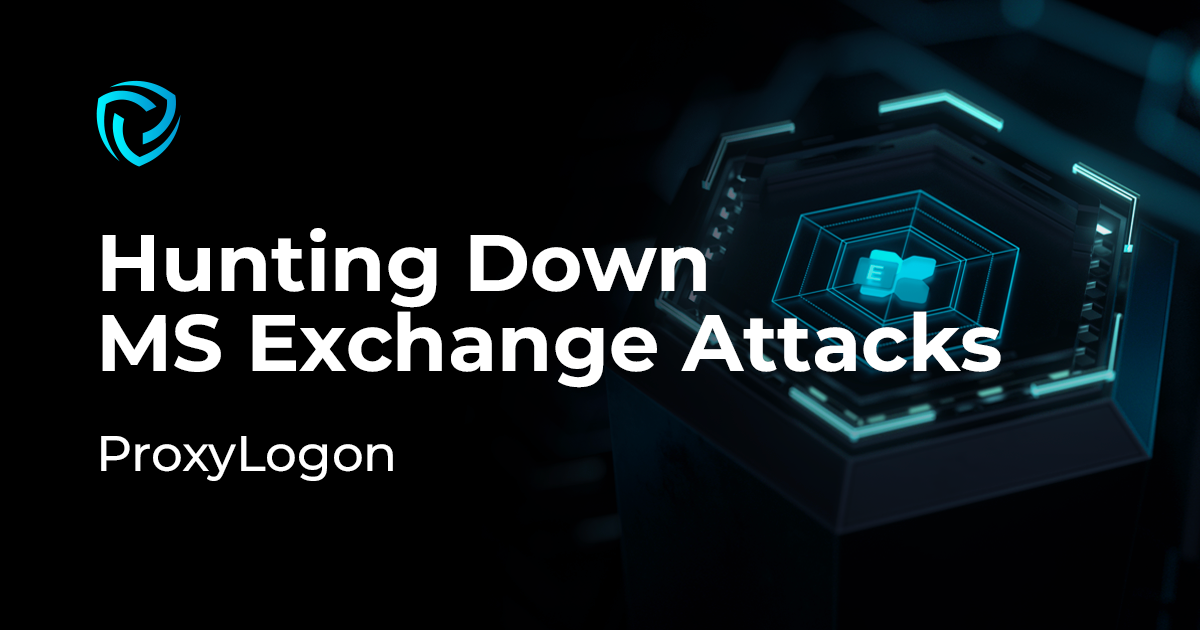 Hunting Down MS Exchange Attacks. Part 1. ProxyLogon (CVE-2021-26855 ...